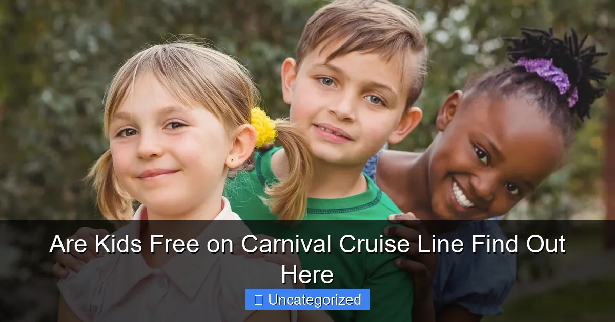 Are Kids Free on Carnival Cruise Line Find Out Here