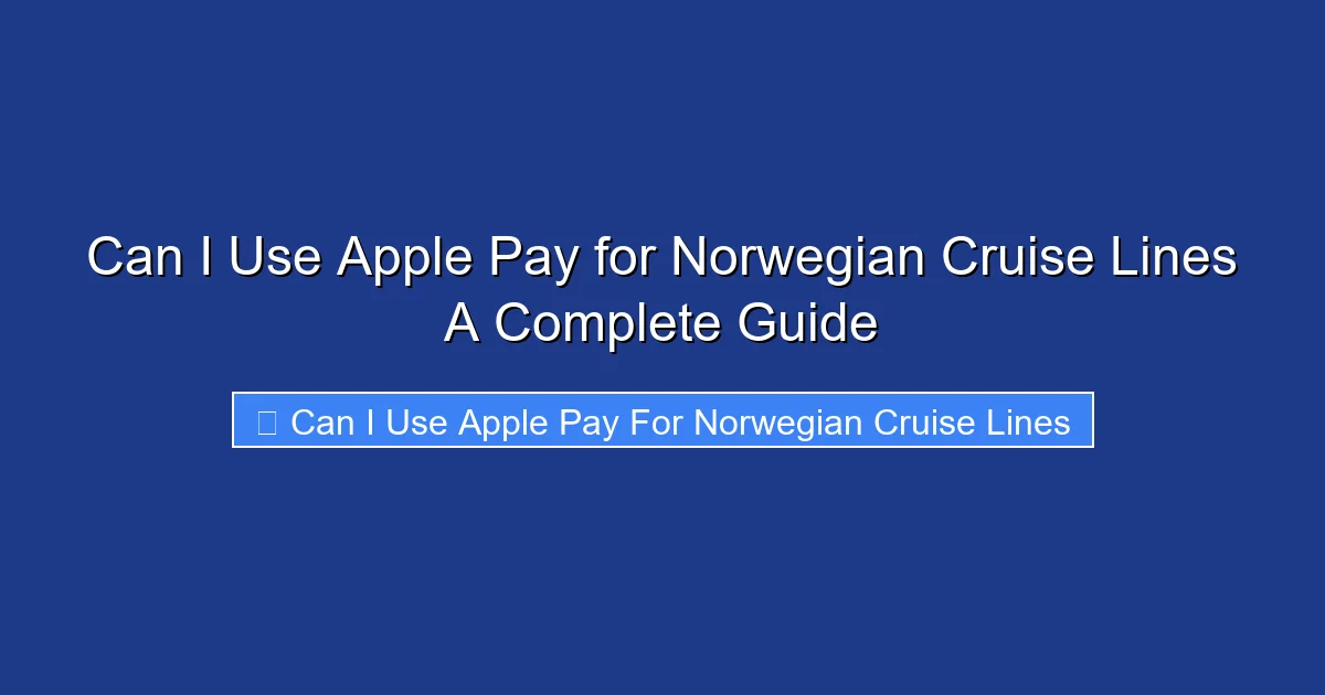 Can I Use Apple Pay for Norwegian Cruise Lines A Complete Guide