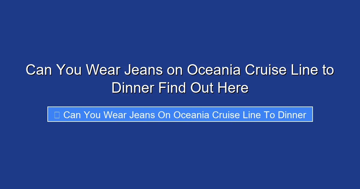 can you wear jeans on oceania cruise line to dinner Archives - Cruise ...