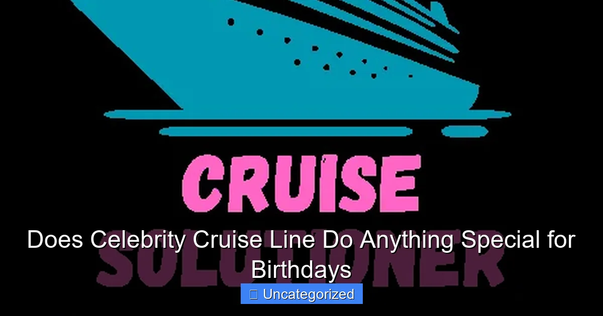Does Celebrity Cruise Line Do Anything Special for Birthdays